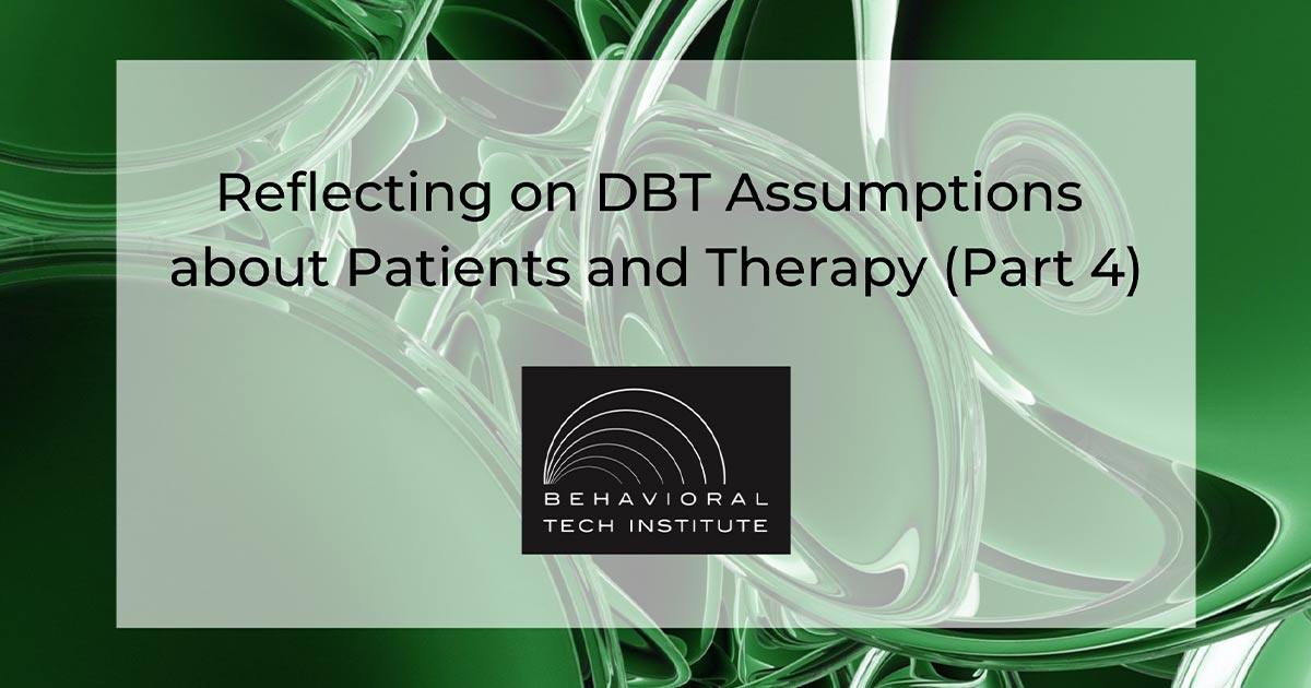 Reflecting on DBT Assumptions about Patients and Therapy (Part 4 ...