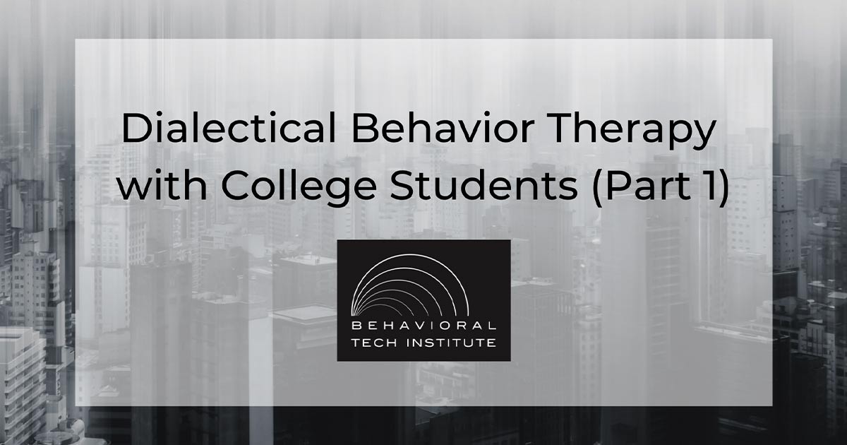 Dialectical Behavior Therapy with College Students (Part 1 ...