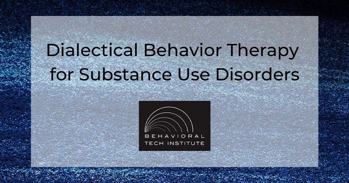 Dialectical Behavior Therapy for Substance Use Disorders - Behavorial ...