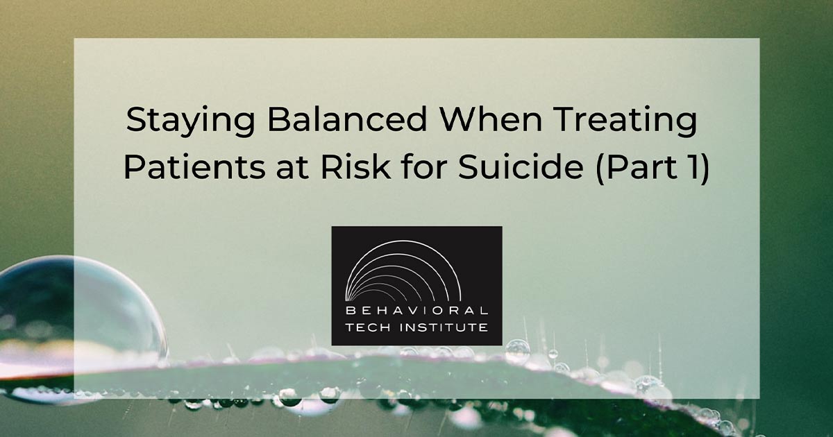 Staying Balanced When Treating Patients at Risk for Suicide (Part 1 ...