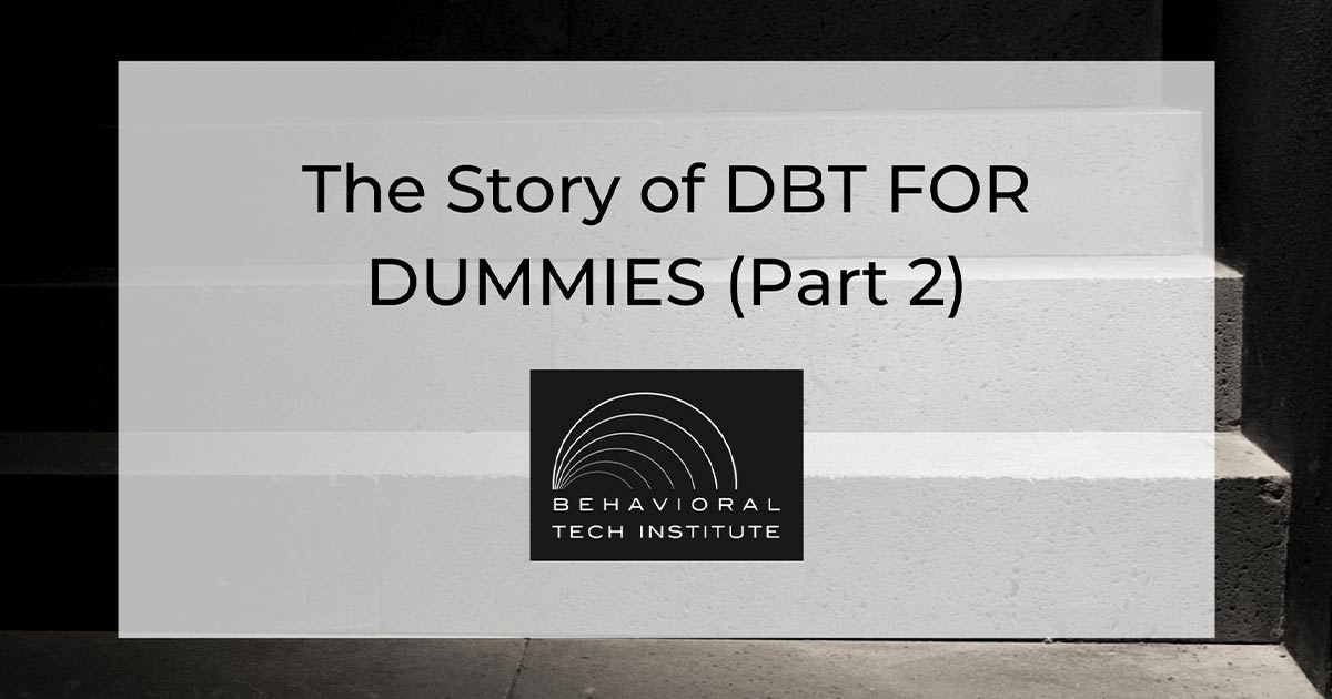 The Story of DBT FOR DUMMIES (Part 2) - Behavorial Tech Institute